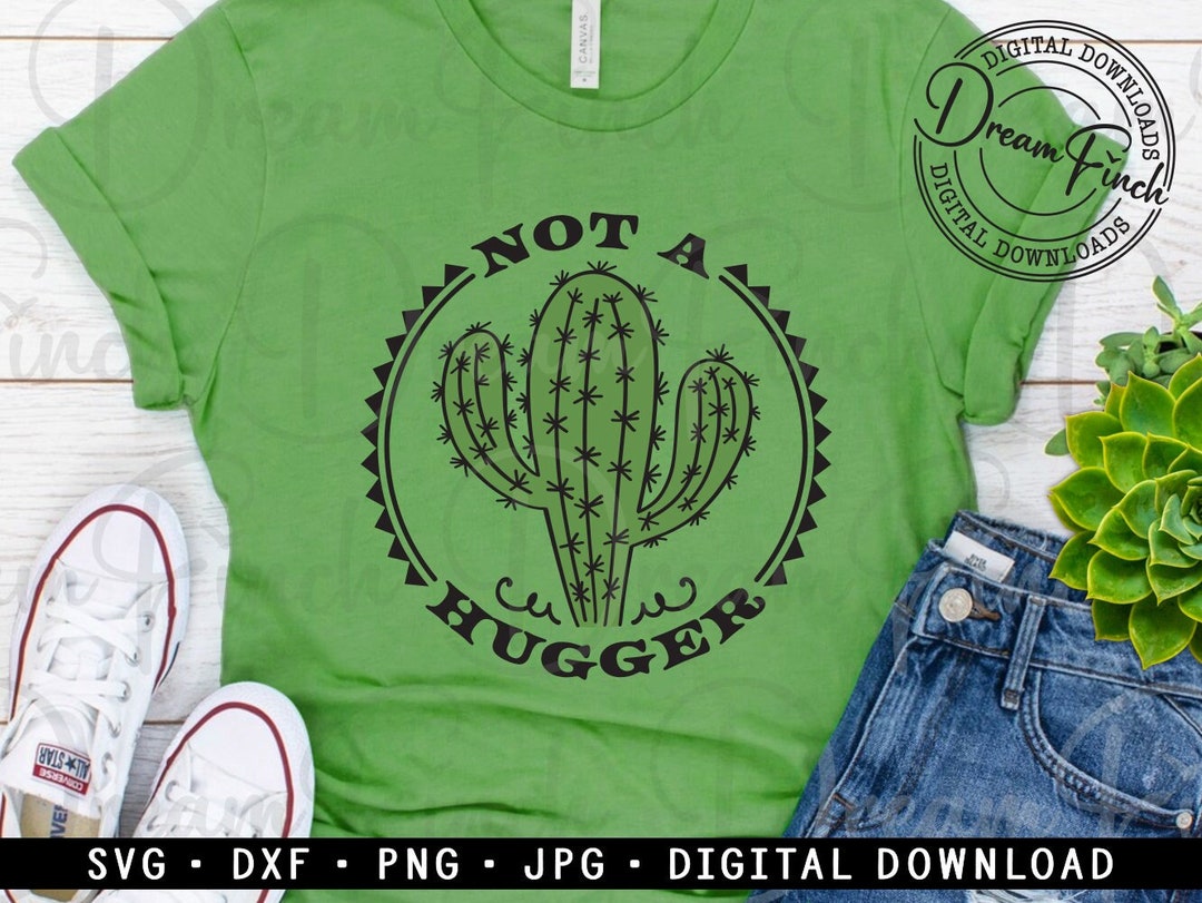 Not a Hugger SVG Not a Hugger PNG DXF Jpg Files Cute Cactus Digital ...