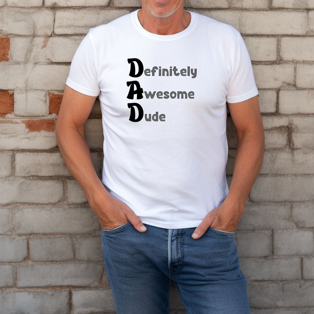 DAD Acronym Shirt, Definitely Awesome Dude Shirt, Father's Day Gift ...