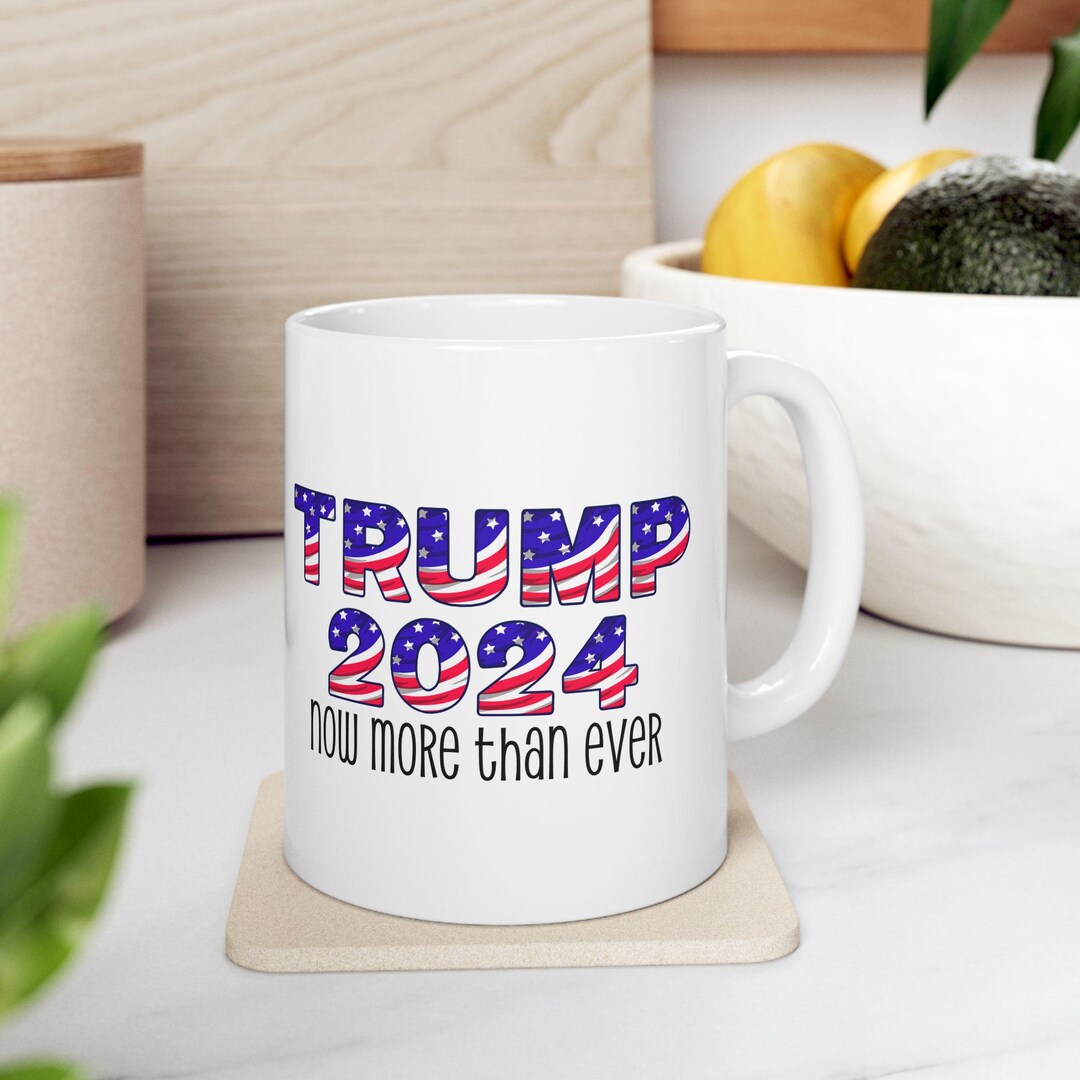 Trump 2024 Mug, Trump 2024 Now More Than Ever, Election Mug ...