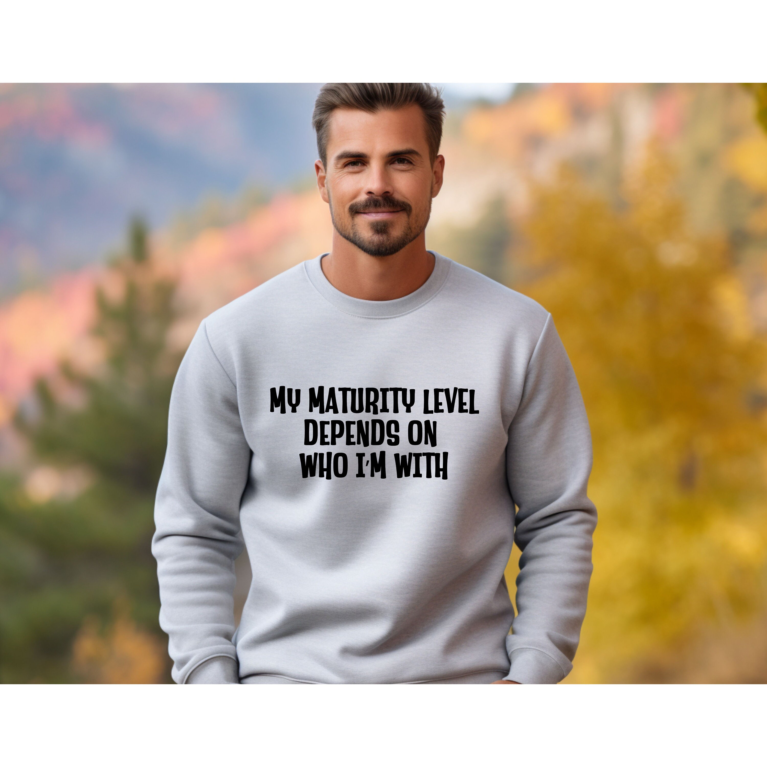 My Maturity Level Depends on Who I'm With Sweatshirt, Sarcastic Unisex ...