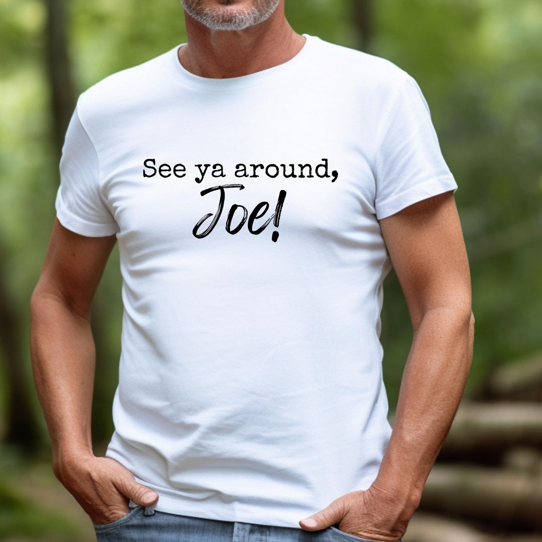 See Ya Around Joe T-shirt, Goodbye Biden Political Tee, Sarcastic Trump ...