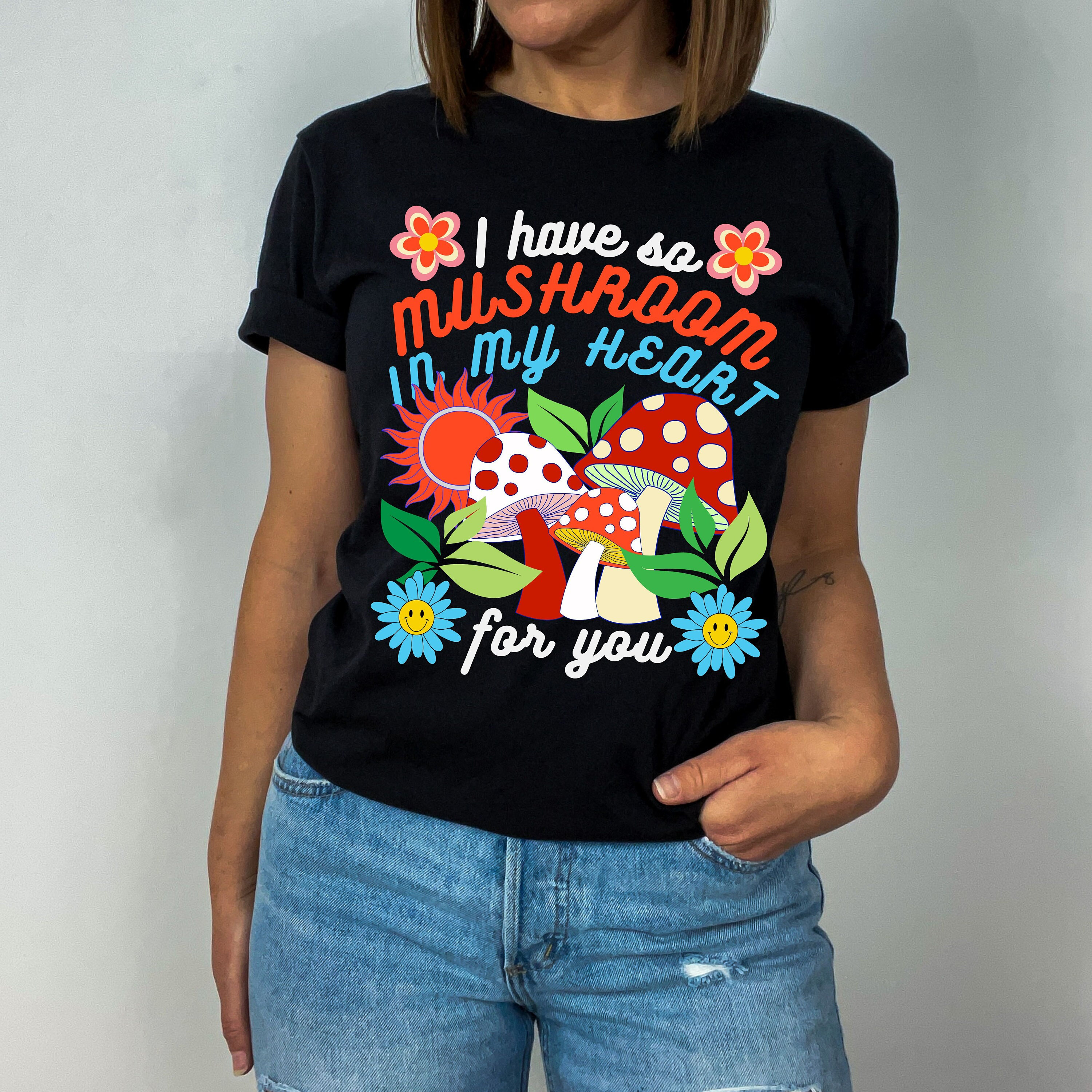I Have so Mushroom in My Heart for You T-shirt,mushroom Shirt, Fungi ...