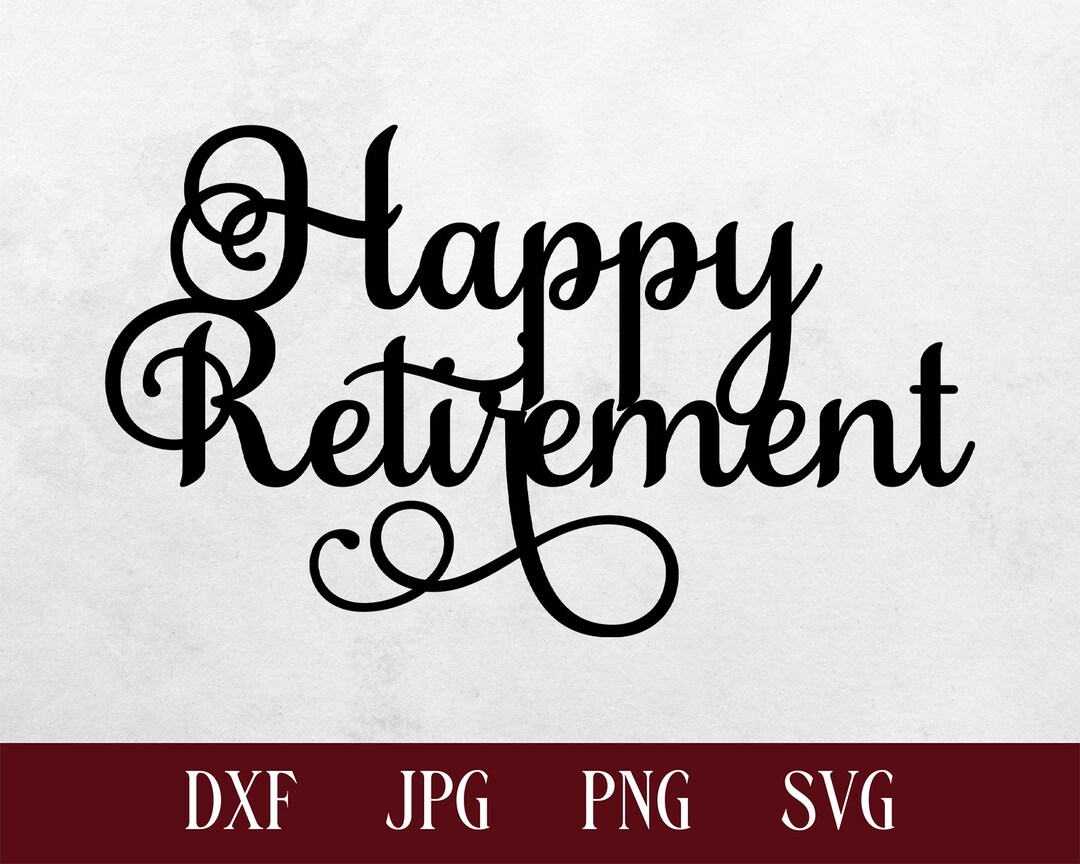 Happy Retirement Cake Topper Svg Cut File Silhouette Cricut Etsy
