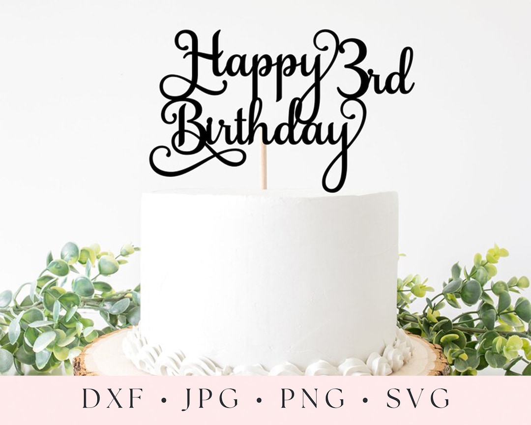 Happy 3rd Birthday Cake Topper SVG, Birthday Cut File, Silhouette ...