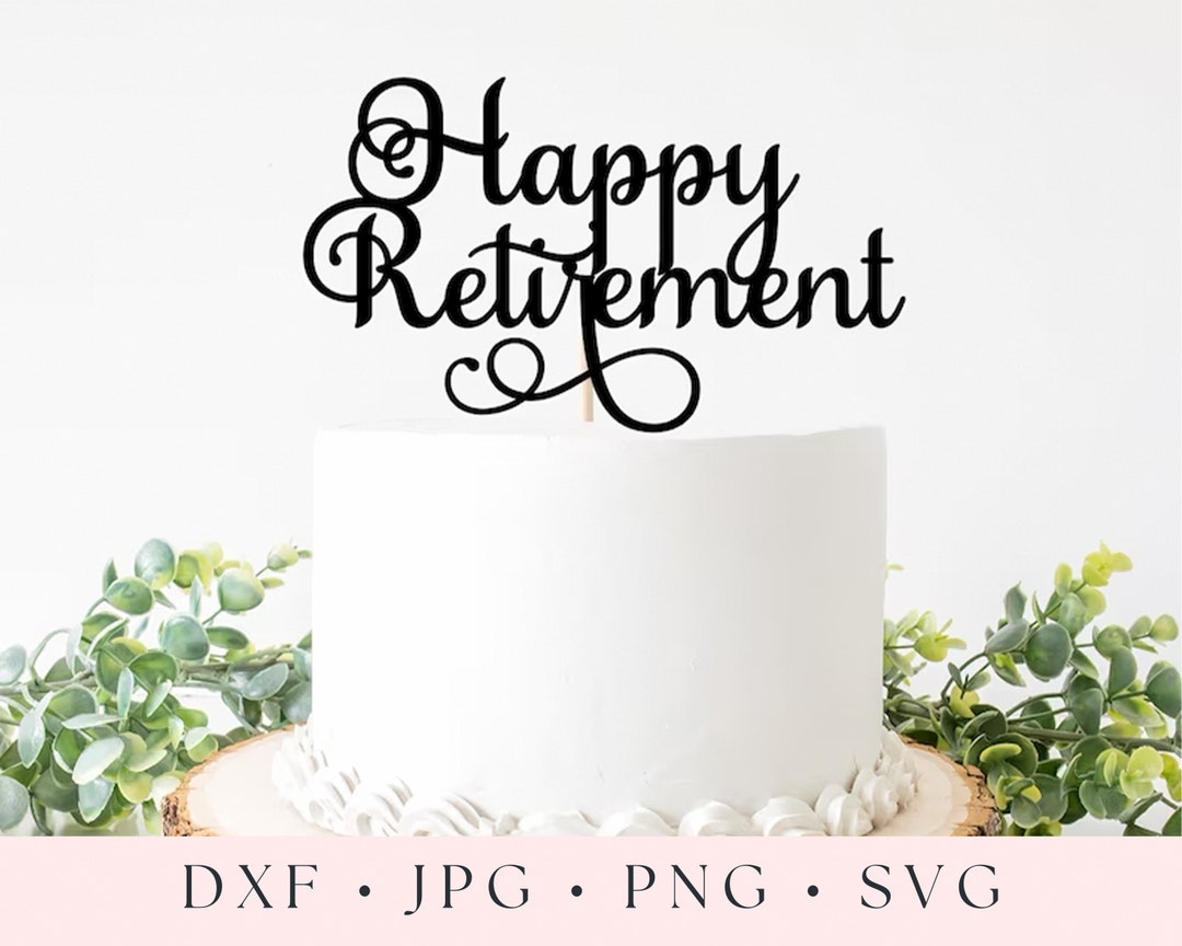 Happy Retirement Cake Topper SVG, geschnitten Datei, Silhouette, Cricut ...