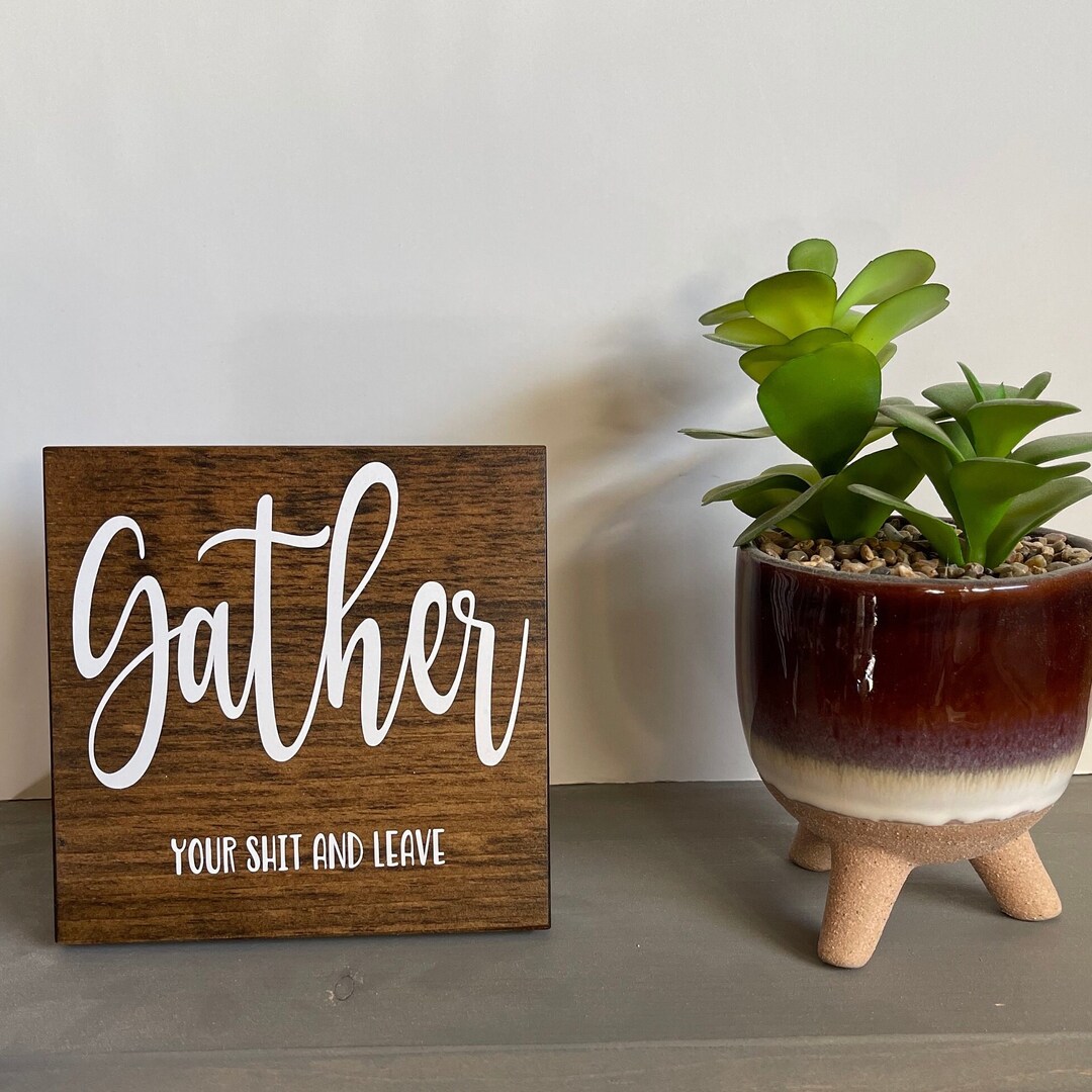 Gather Your Shit and Leave, Funny Sign, Funny Home Sign, House Warming ...