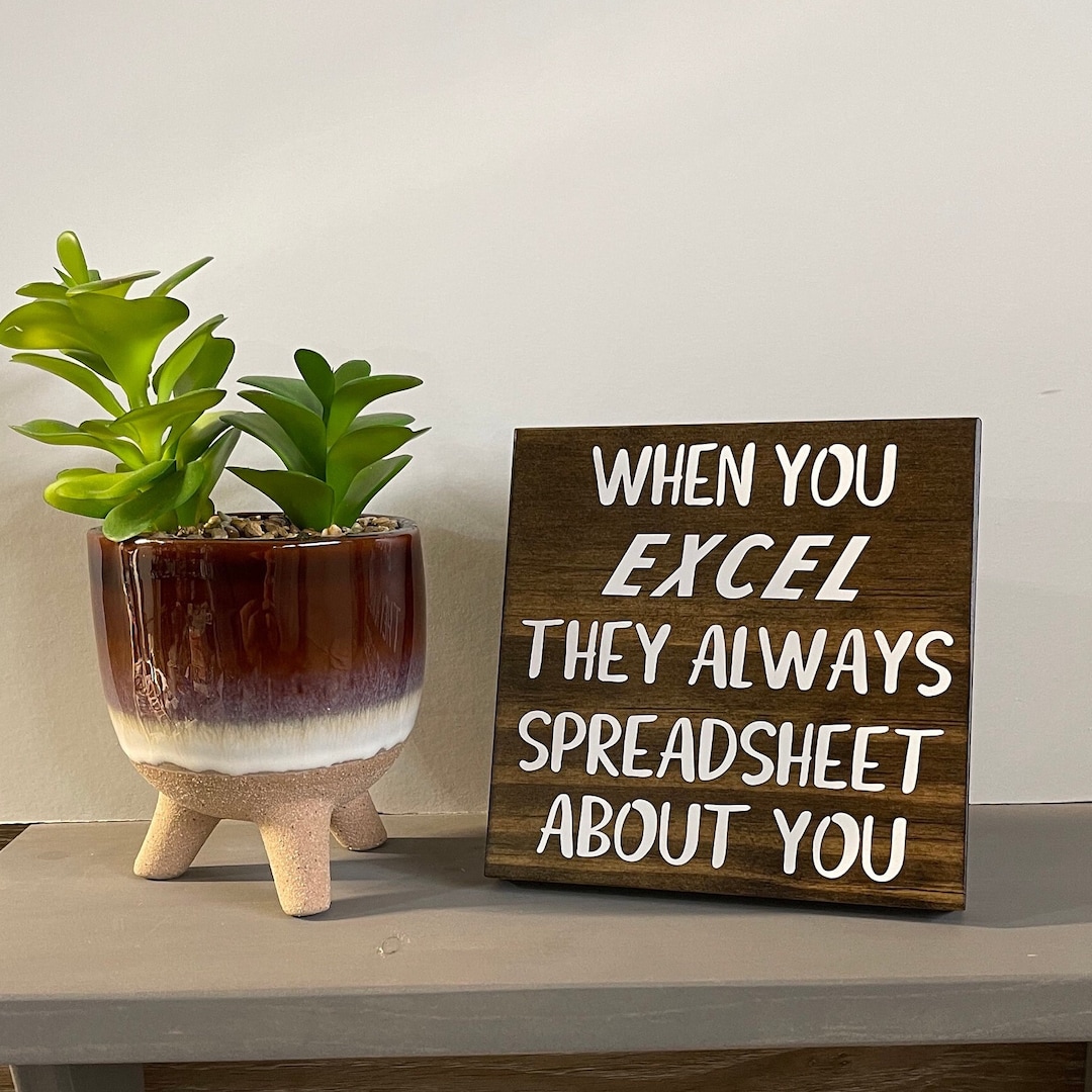 When You Excel They Always Spreadsheet About You, Funny Sign, Office ...