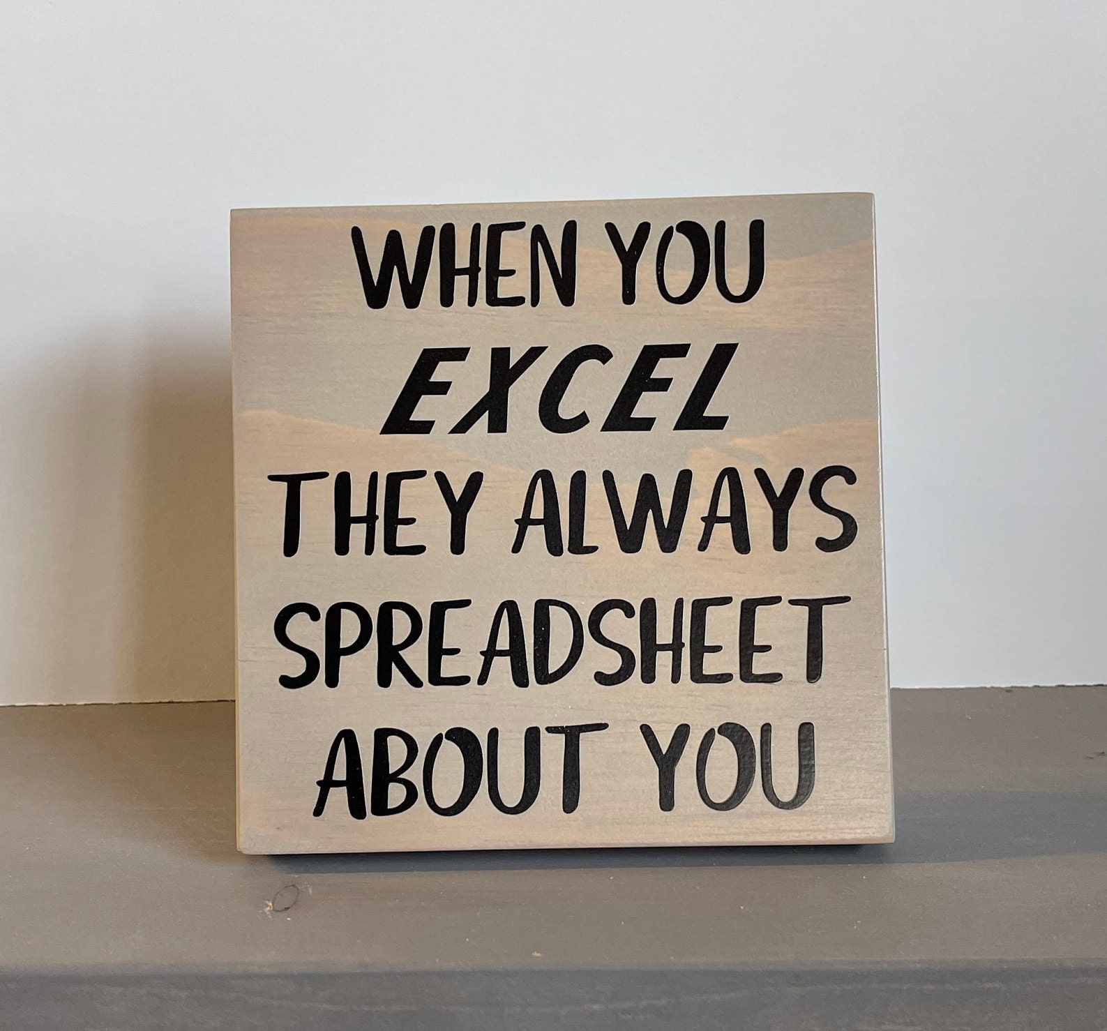 When You Excel They Always Spreadsheet About You Funny Sign - Etsy