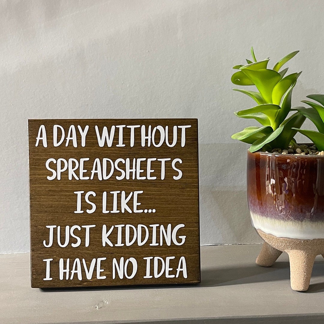 A Day Without Spreadsheets is Like… Desk Sign, Funny Office Sign, Co ...
