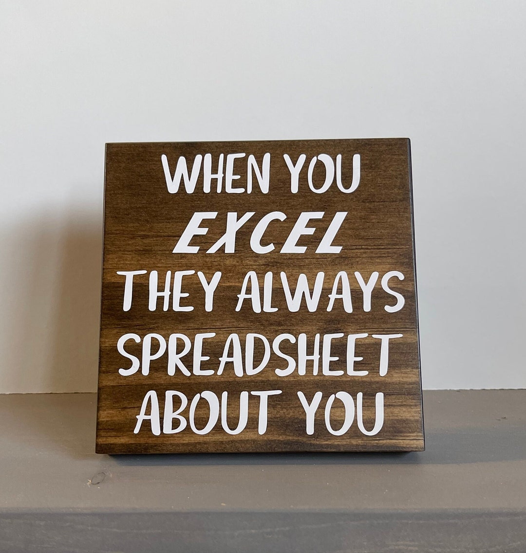 When You Excel They Always Spreadsheet About You Funny Sign - Etsy