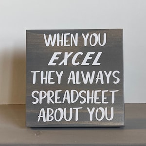 When You Excel They Always Spreadsheet About You, Funny Sign, Office ...