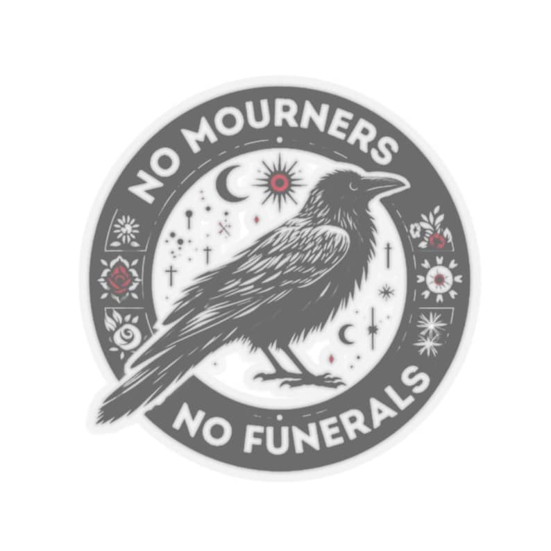 Six of Crows Sticker for Kindle, No Mourners No Funerals Quote ...