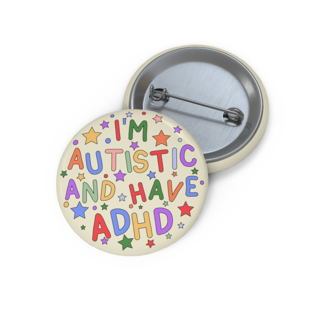 I'm Autistic and Have ADHD Pin Badge - Autism Pin Button - ADHD Pin - Etsy
