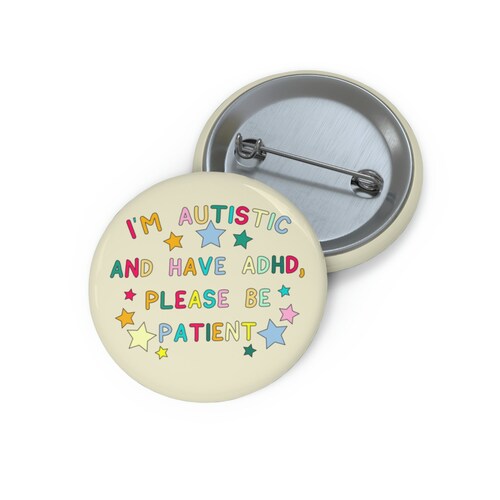 I'm Autistic and Have ADHD Please Be Patient Pin Buttons - Etsy