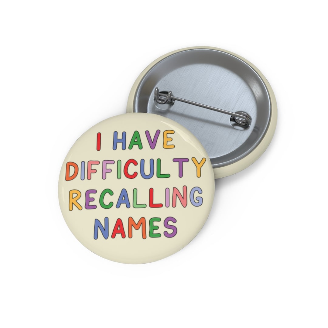 I Have Difficulty Recalling Names - Badge Pin Button - Etsy