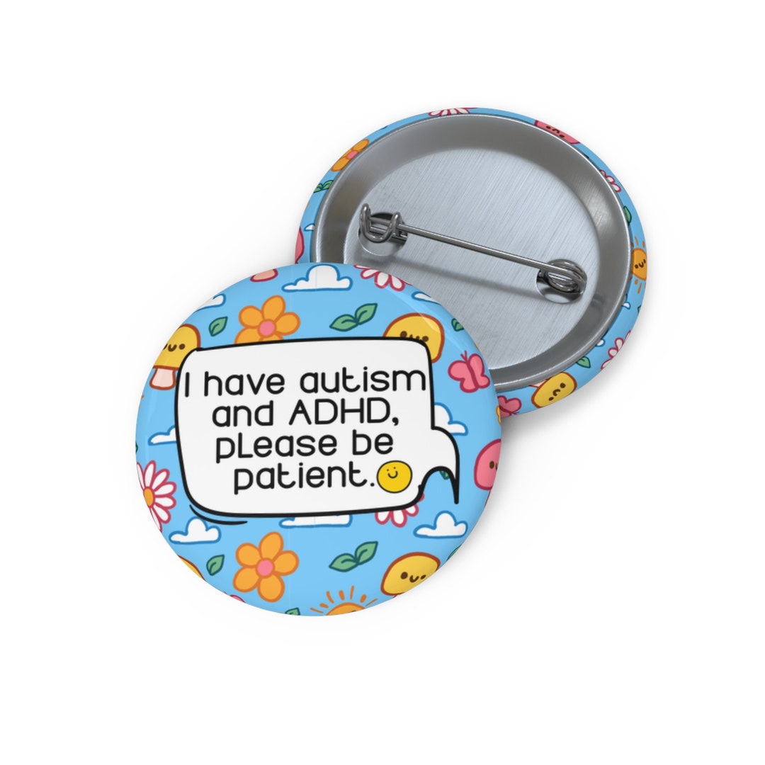 I Have Autism and ADHD, Please Be Patient Pin Button | Autism Awareness ...