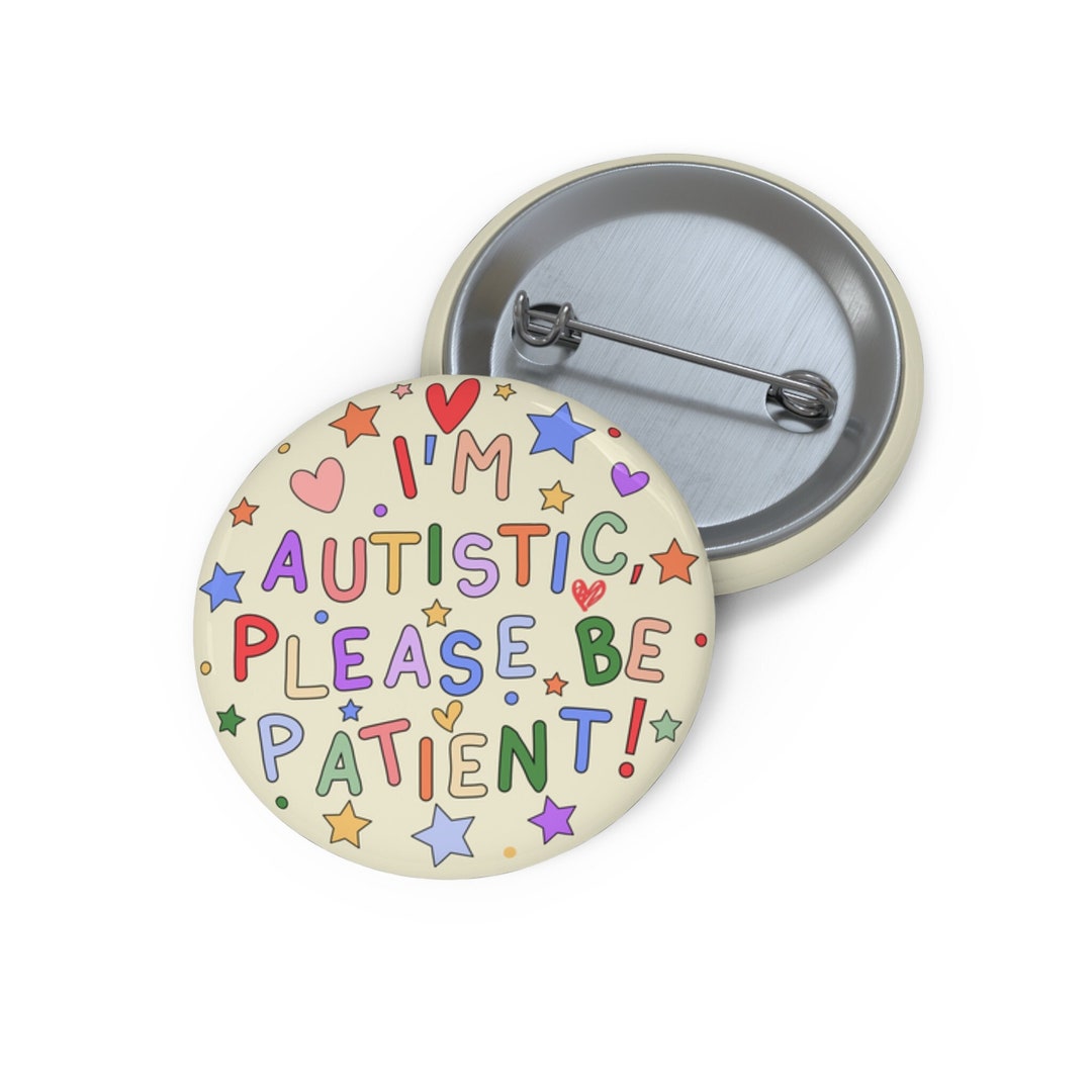 I'm Autistic, Please Be Patient Badge - Autism Pin Button - Etsy