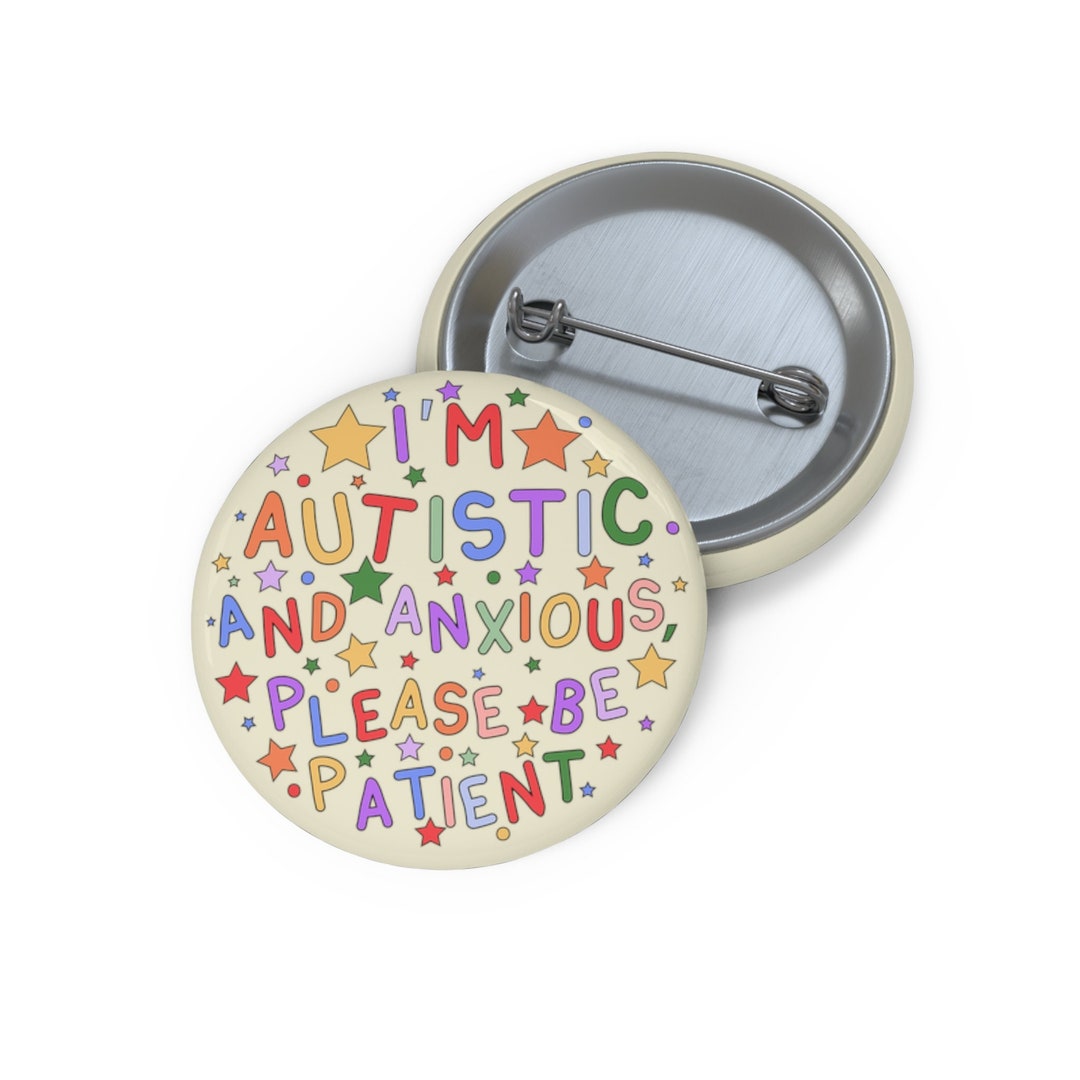 I'm Autistic and Anxious, Please Be Patient Pin Badge - Autism Pin ...