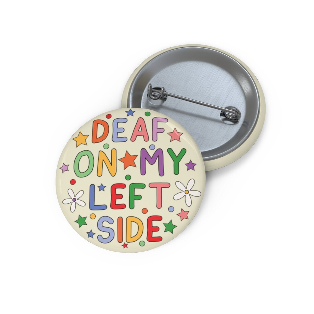 Deaf on My Left Side Pin Badge Button - Etsy