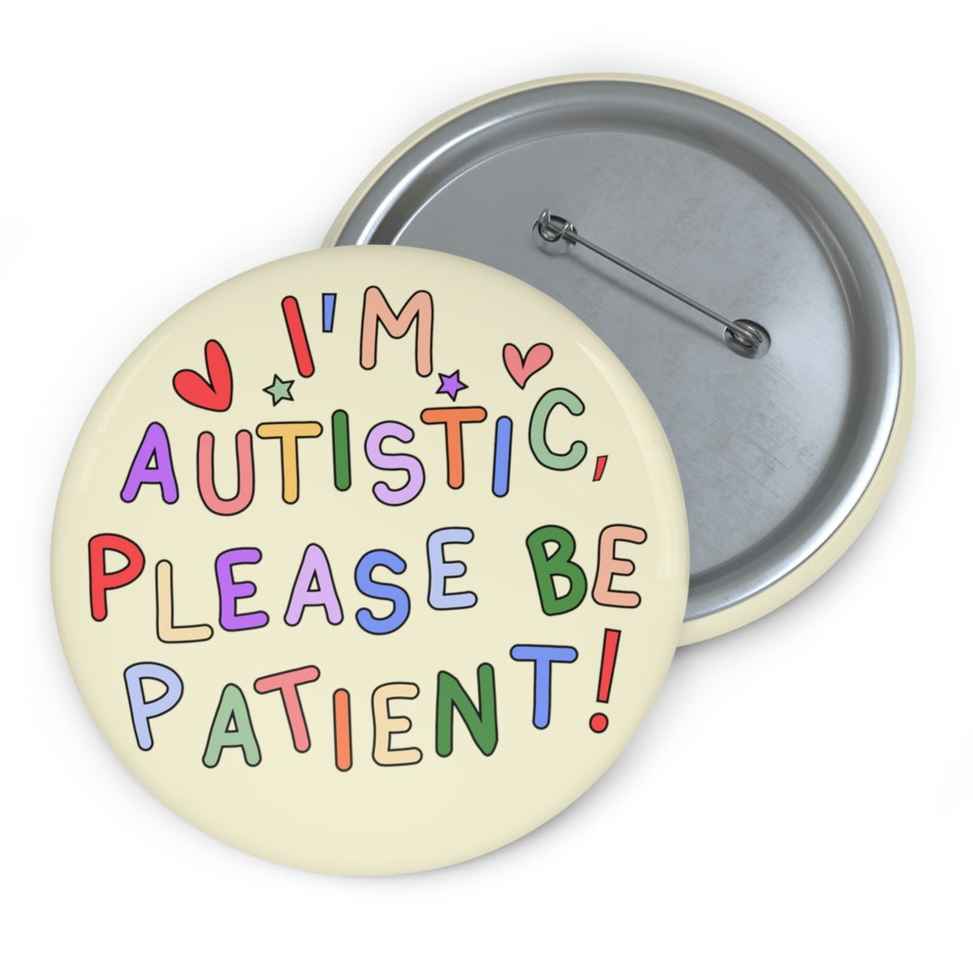 I'm Autistic, Please Be Patient Pin Buttons - Autism Pin - Etsy
