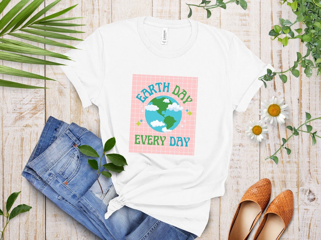 Earth Day Every Day Earth Day Shirt Earth Day T Shirts Environmental ...