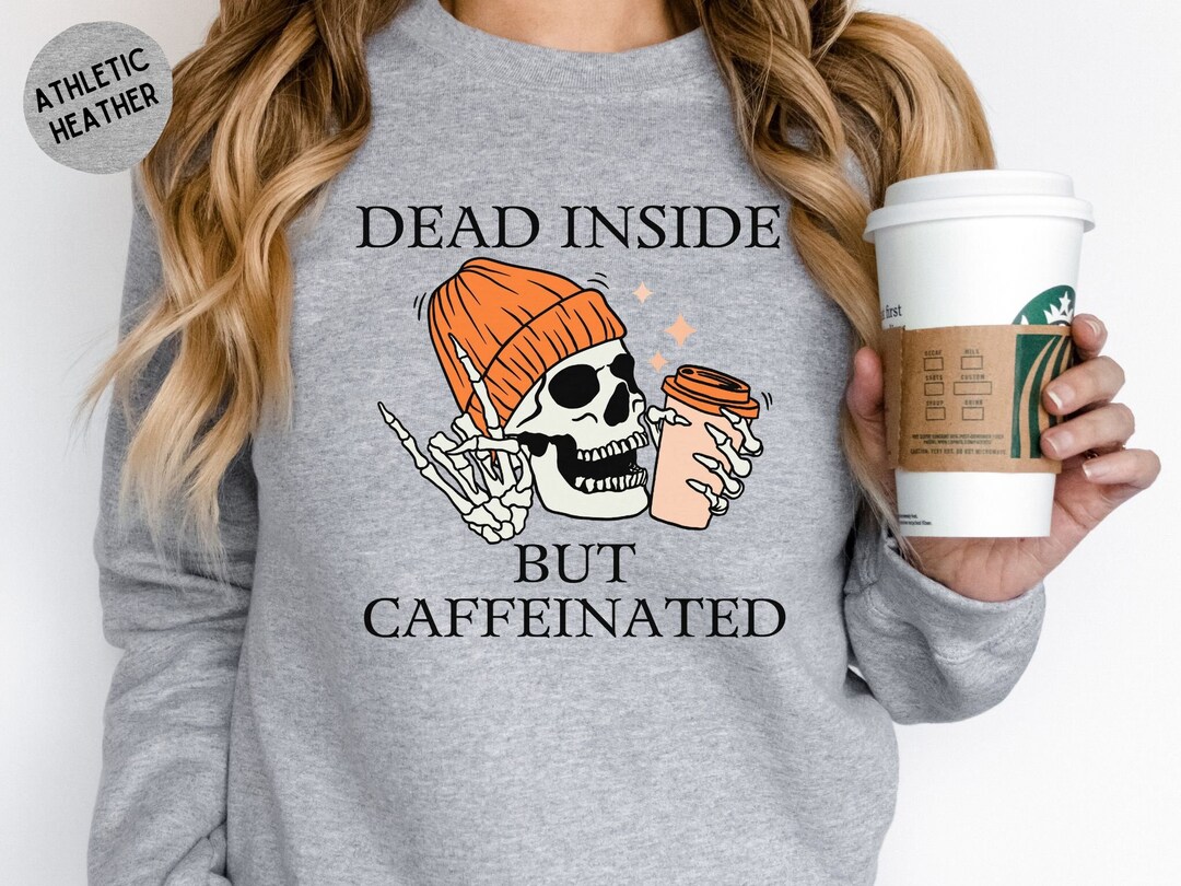 Dead Inside but Caffeinated Skeleton Halloween Shirt, Coffee Makes Me ...