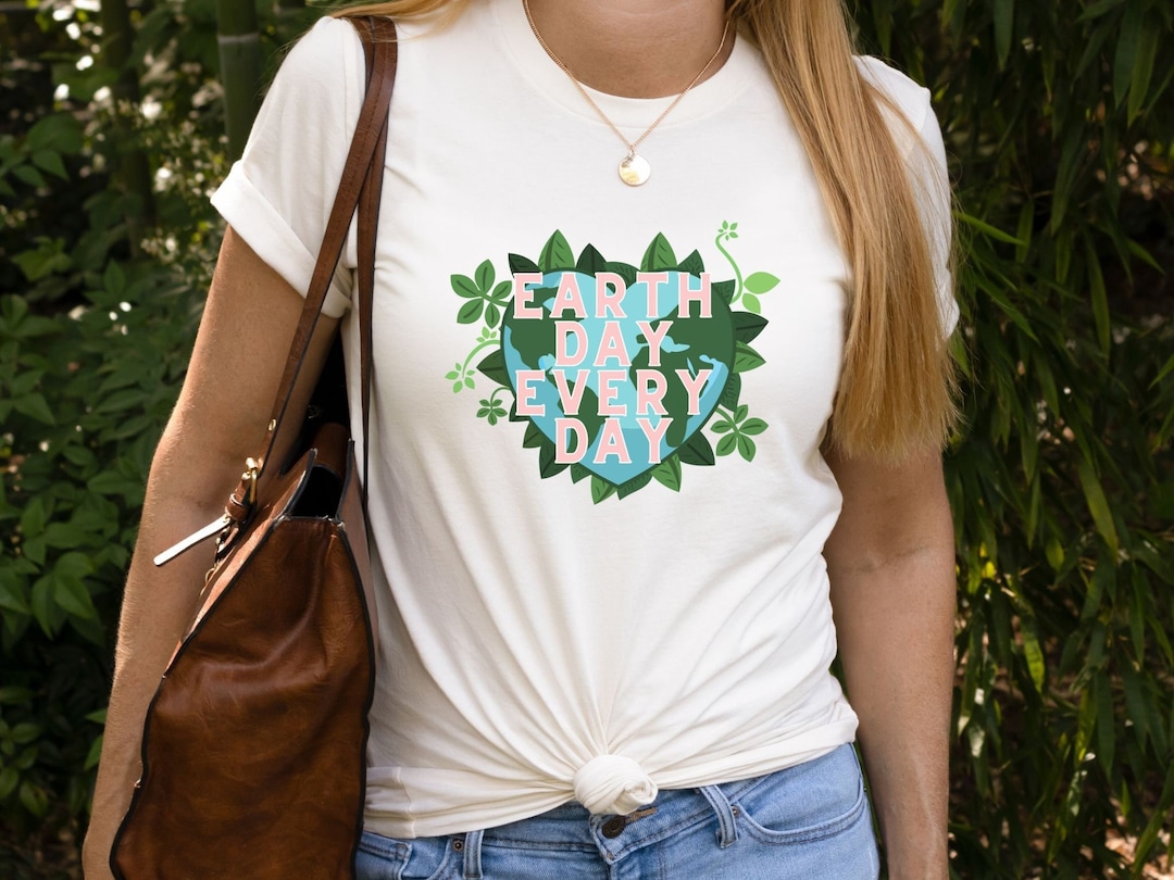 Earth Day Every Day Tshirt Save the Planet Make Every Day Earth Day ...