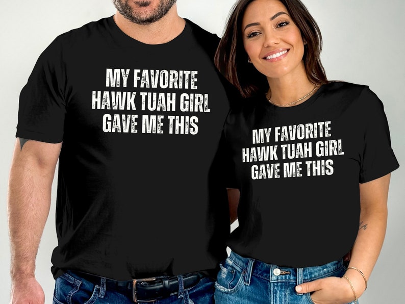 My Favorite Hawk Tuah Girl Gave Me This T-shirt, Fun Graphic Tee ...