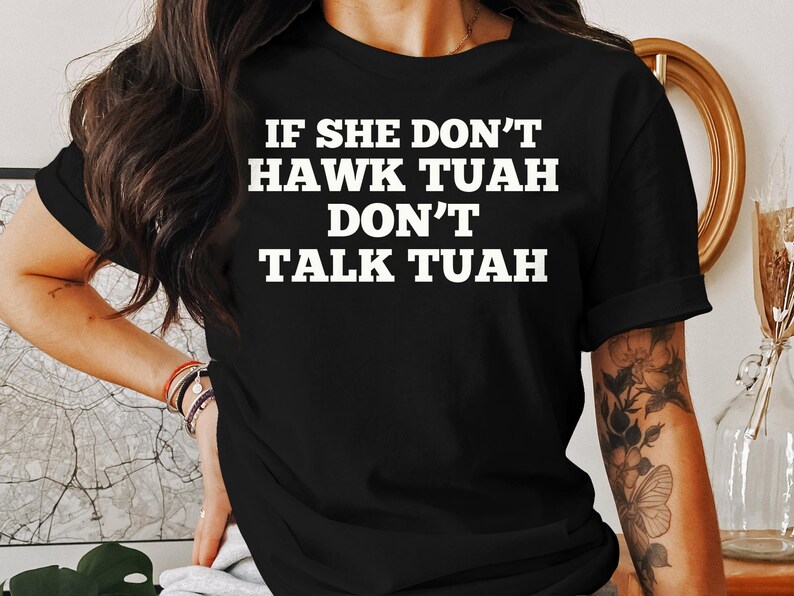 Funny Hawk Tuah T-shirt, If She Don't Hawk Tuah Don't Talk Tuah Shirt ...