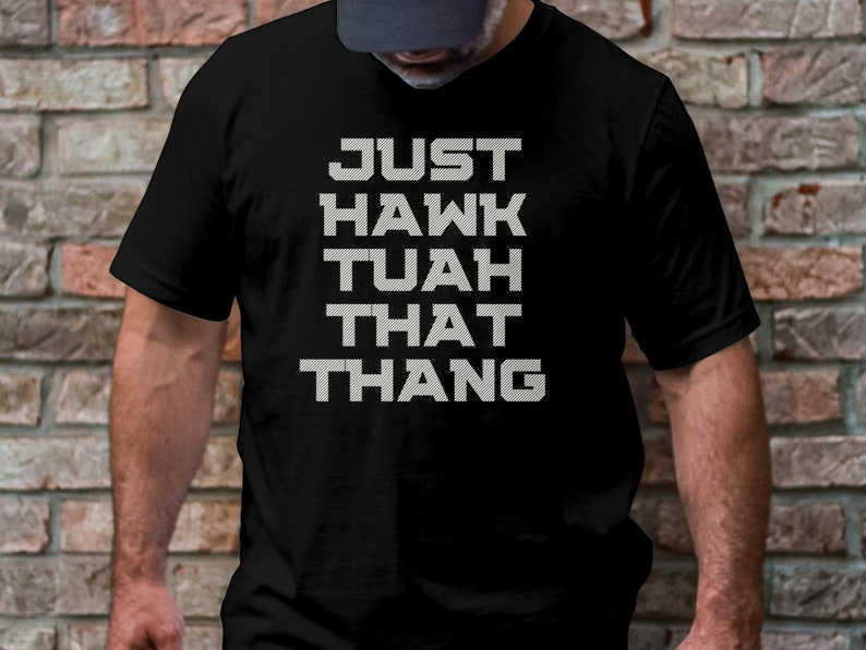 Just Hawk Tuah That Thang Funny Quote T-shirt, Graphic Tee, Cool ...