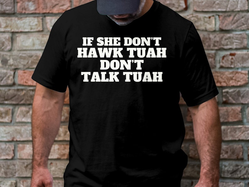 Funny If She Don't Hawk Tuah Don't Talk Tuah Shirt, Fun Statement Tee ...