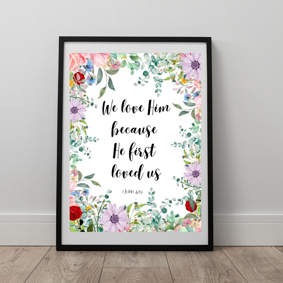 1 John 4:19 Scripture Wall Print Floral Wall Art Christian Printable ...