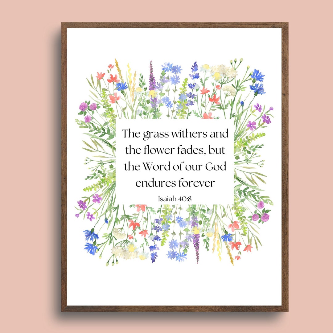 Isaiah 40:8 Grass Withers and Flowers Fade the Word of the Lord Endures ...