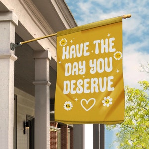 Demotivational Home Banner, Summer Flags, Have the Day You Deserve ...