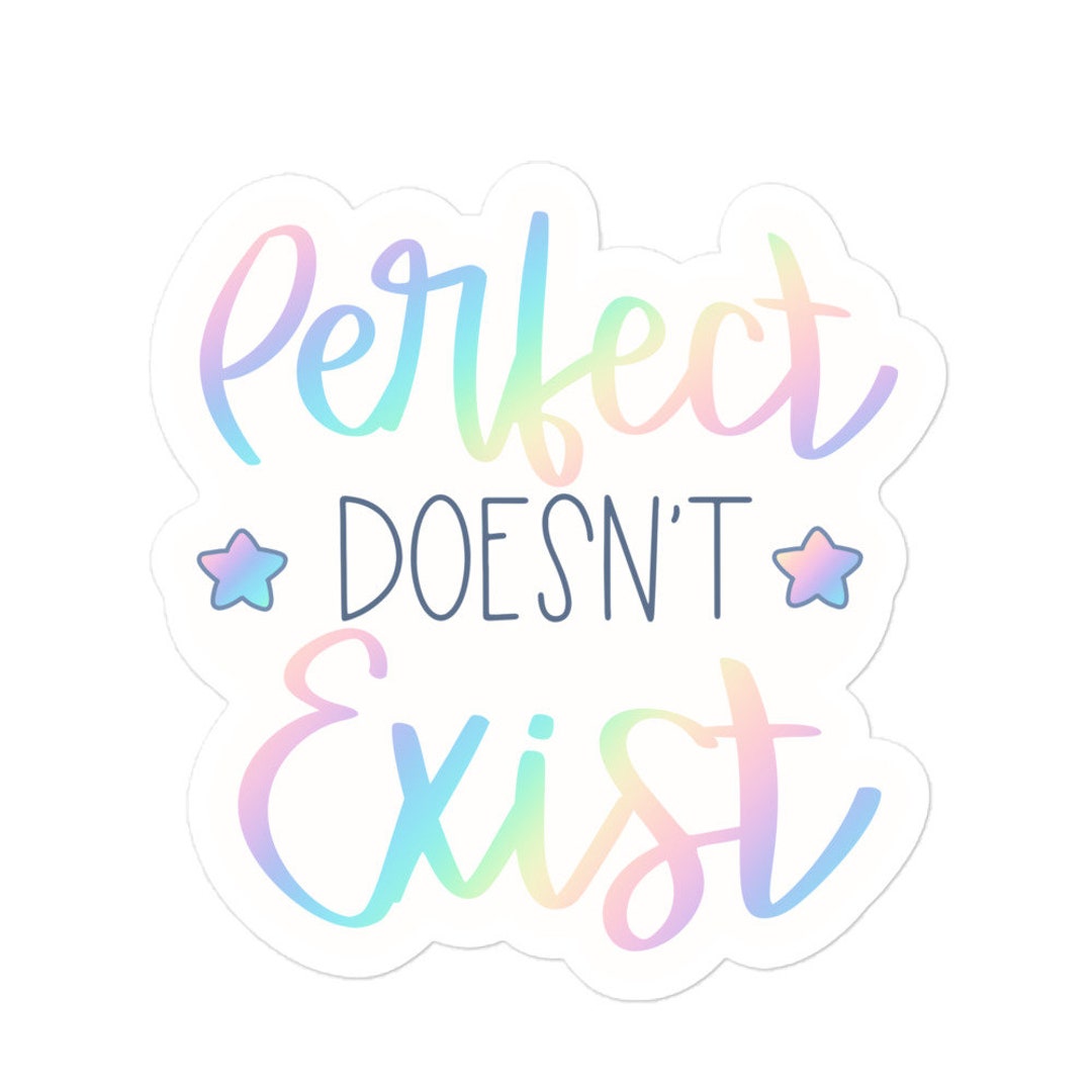Perfect Doesn't Exist Sticker, Quote Sticker, Laptop Decal, Water Bottle Sticker, Motivational ...