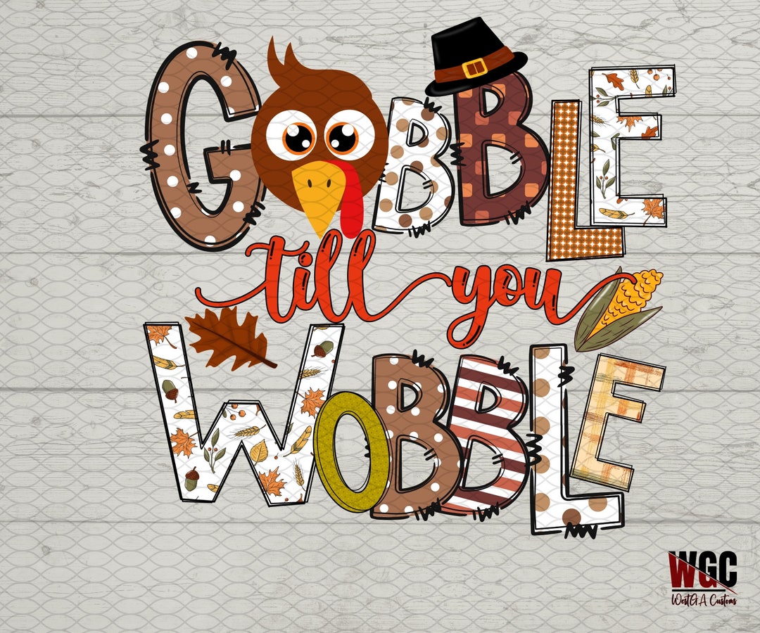 Gobble Til You Wobble Png Thanksgiving Turkey Png Etsy