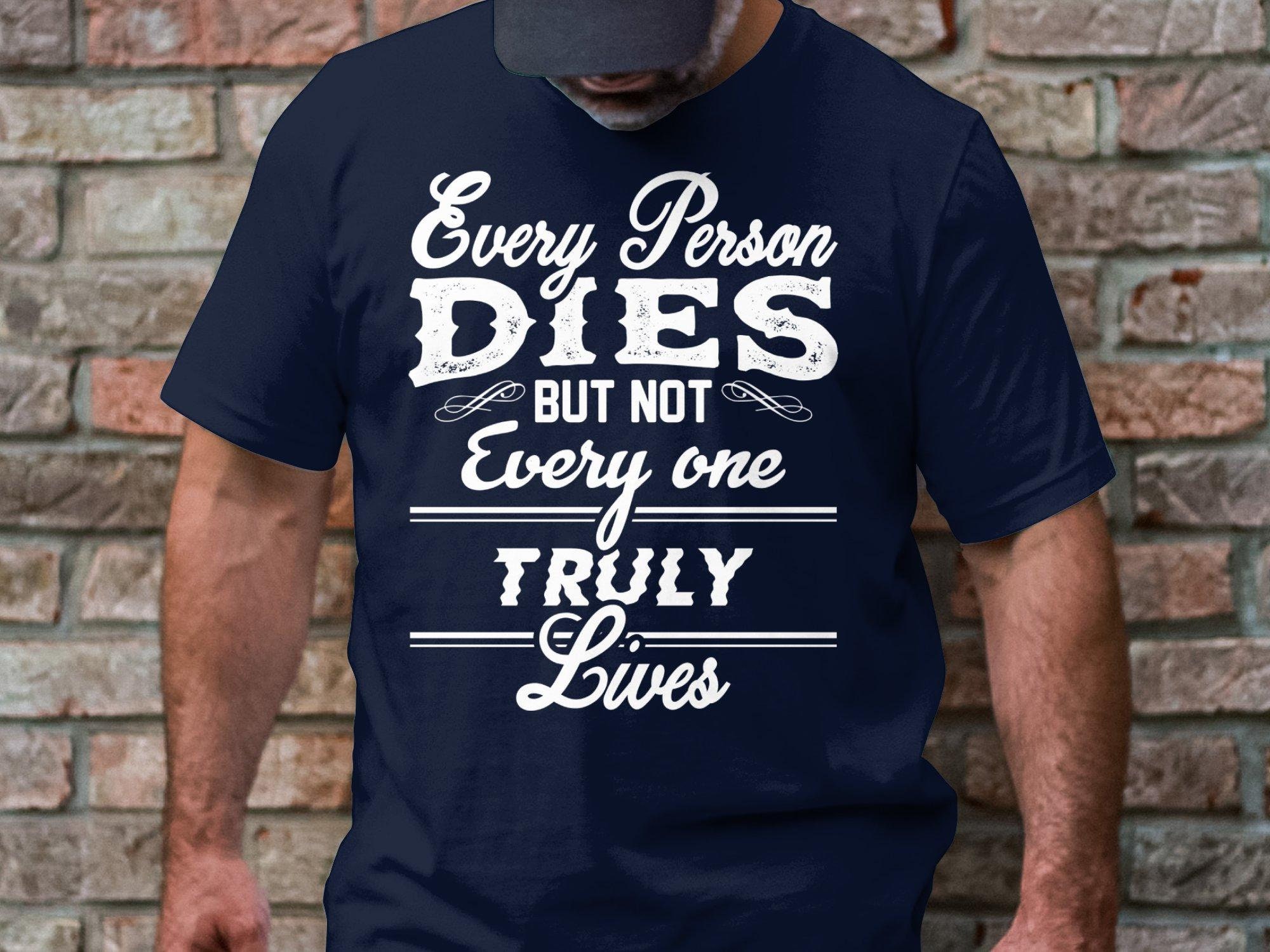 Every Person Dies but Not Every One Truly Lives T-shirt, Comfort Color ...