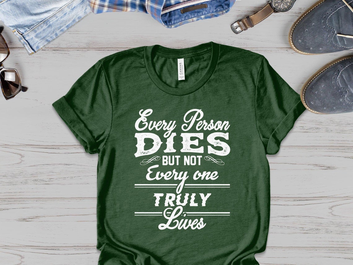 Every Person Dies but Not Every One Truly Lives T-shirt, Comfort Color ...