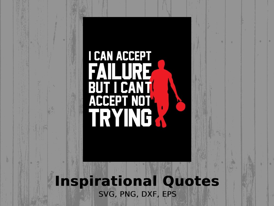 I Can Accept Failure but I Cant Accept Not Trying Svg, Inspirational ...