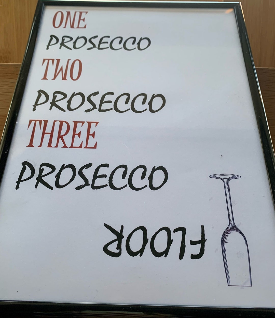 One Prosecco, Two Prosecco, Three Prosecco ...... Floor Framed Picture ...