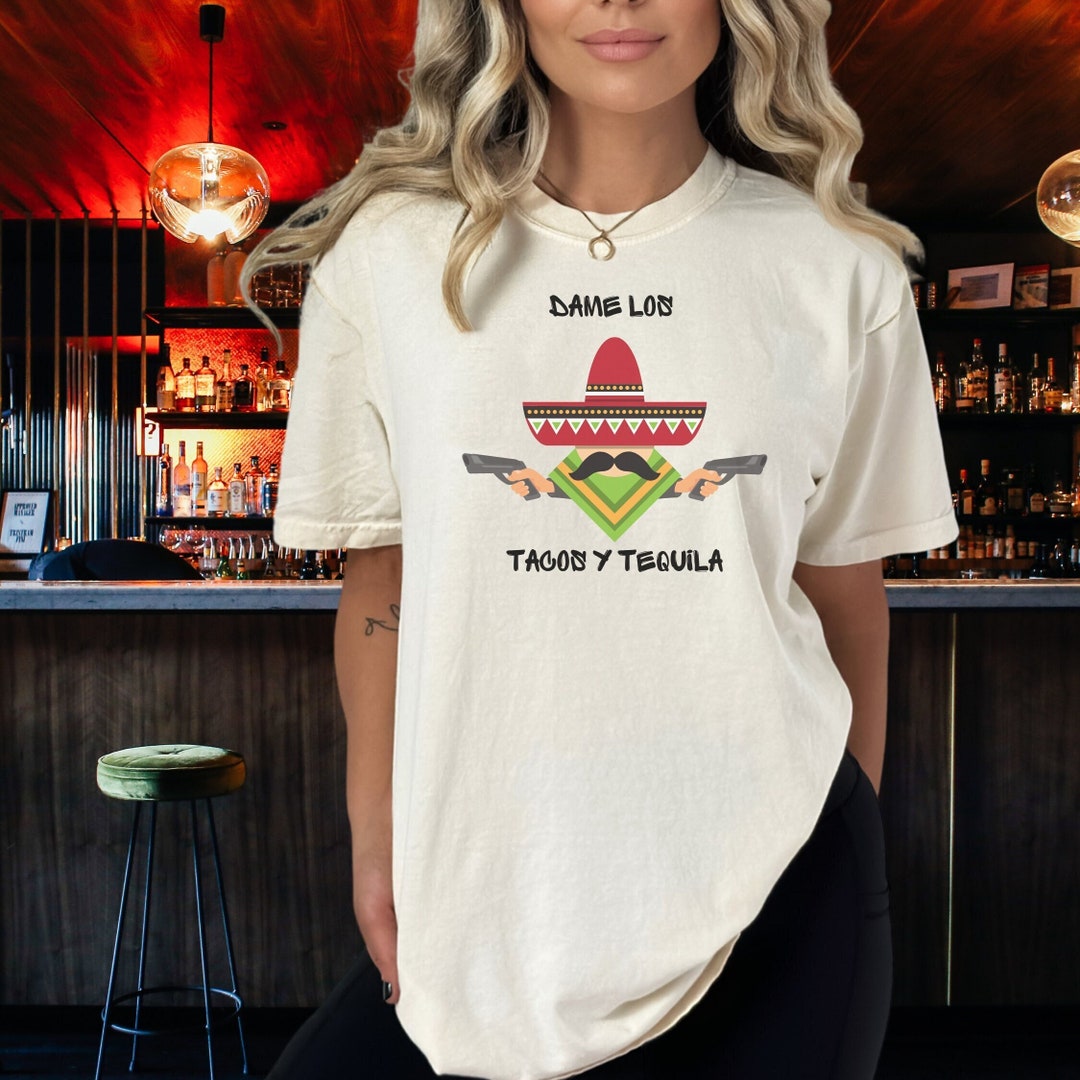 Dame Los Tacos Y Tequila Tee, Funny Cinco De Mayo Shirt, Tacos Mexican ...
