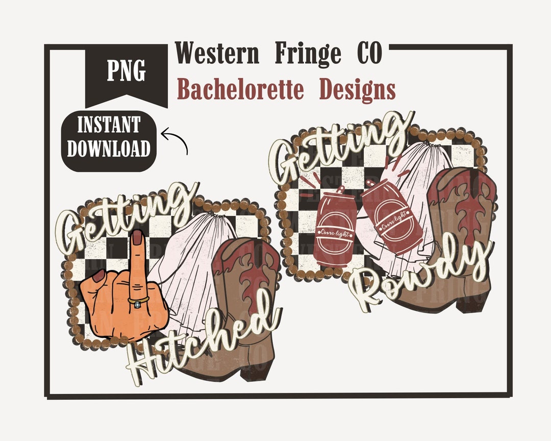 Getting Hitched Png, Getting Rowdy Png, Western Bachelorette Designs ...