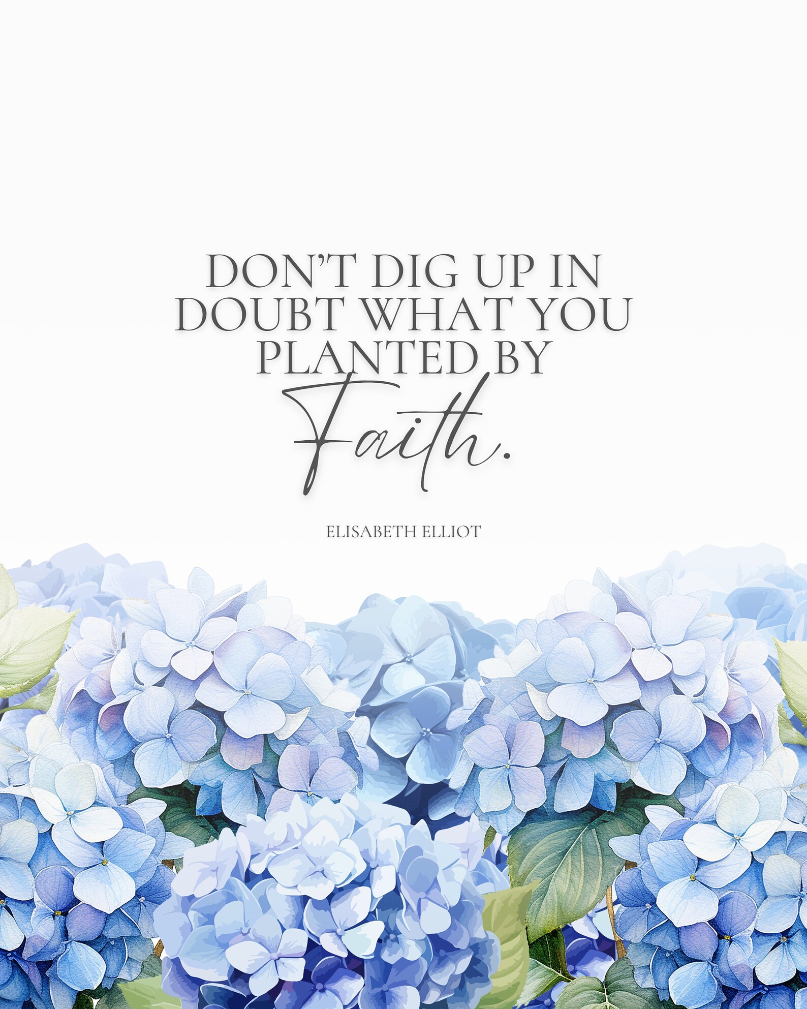 Elisabeth Elliot Quote, Don't Dig up in Doubt What You Planted in Faith ...