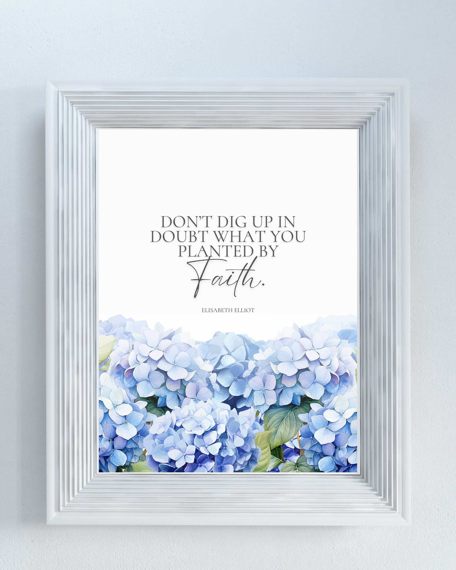 Elisabeth Elliot Quote, Don't Dig up in Doubt What You Planted in Faith ...