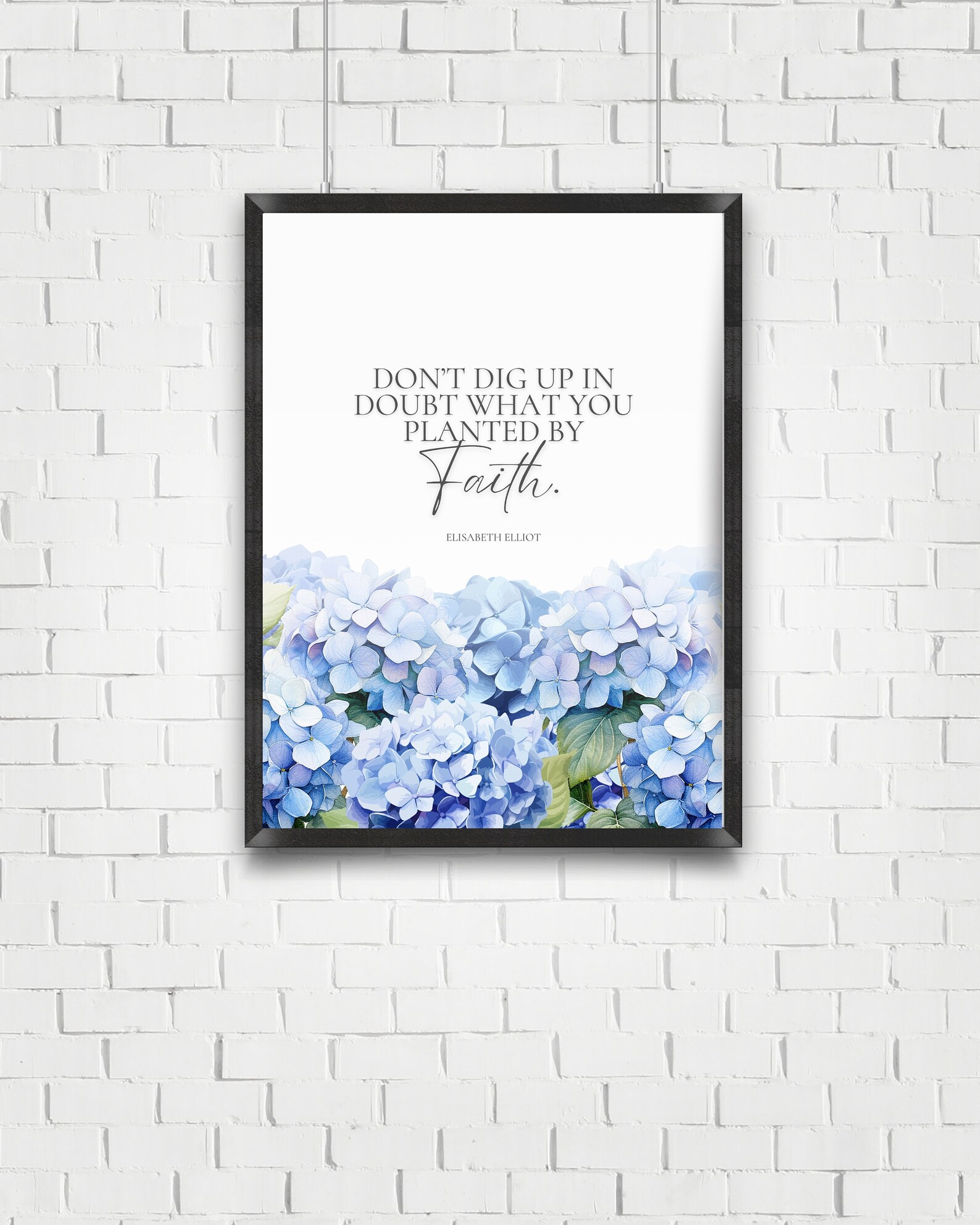 Elisabeth Elliot Quote, Don't Dig up in Doubt What You Planted in Faith ...