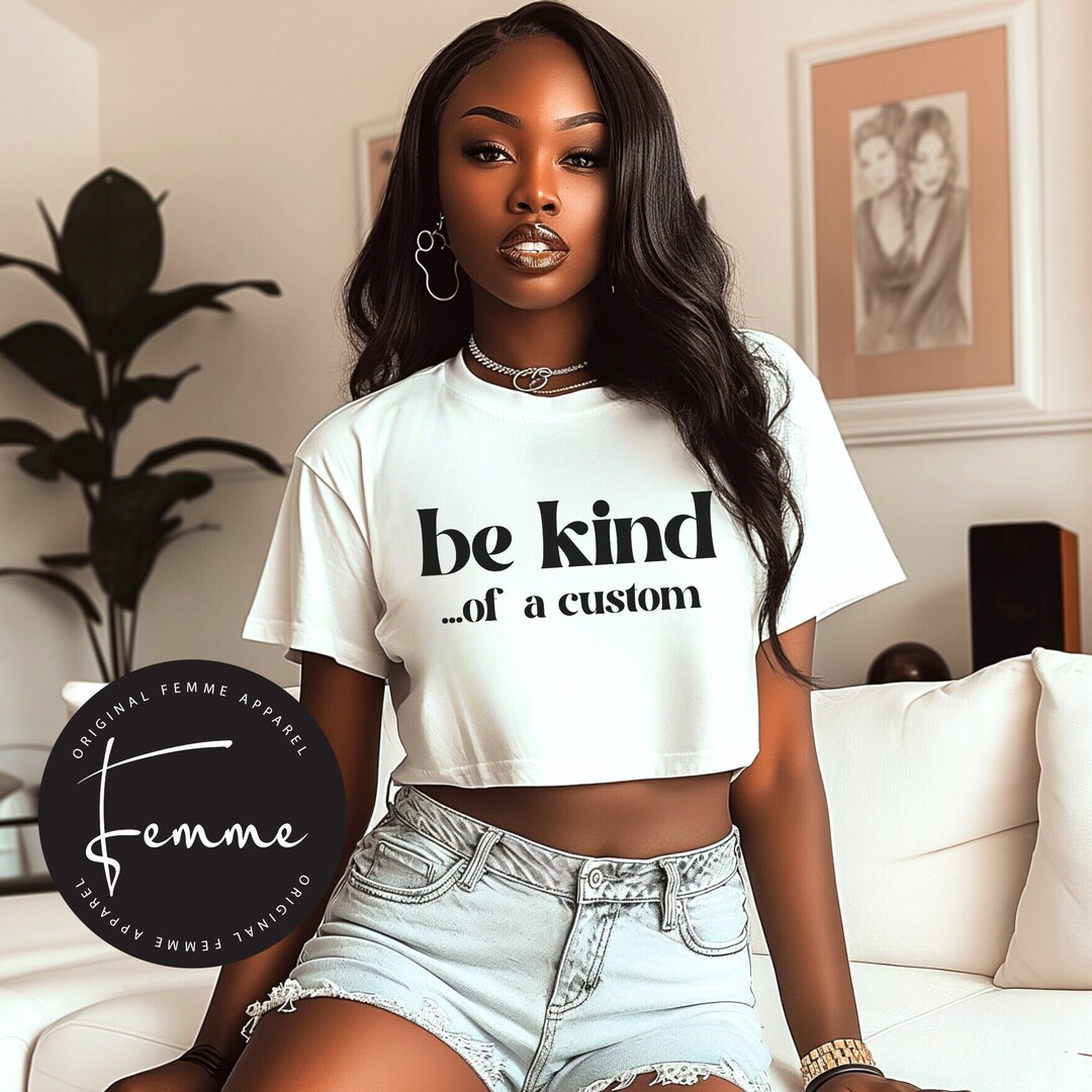 CUSTOM, Be Kind, Be Kind of Custom, Be Kind... Only Kindness Matters ...