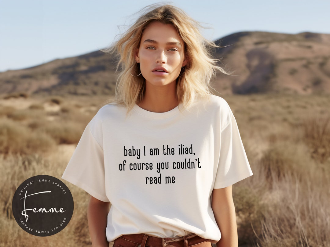 Baby I Am the Iliad of Course You Couldn't Read Me Lyrics - Fan Merch ...