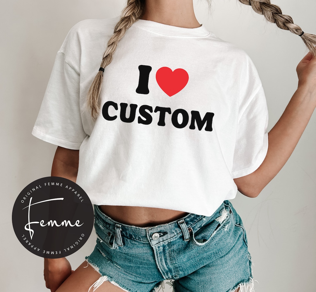 I Love Custom, Personalized I Love Shirt, New York, Paris, London, I ...