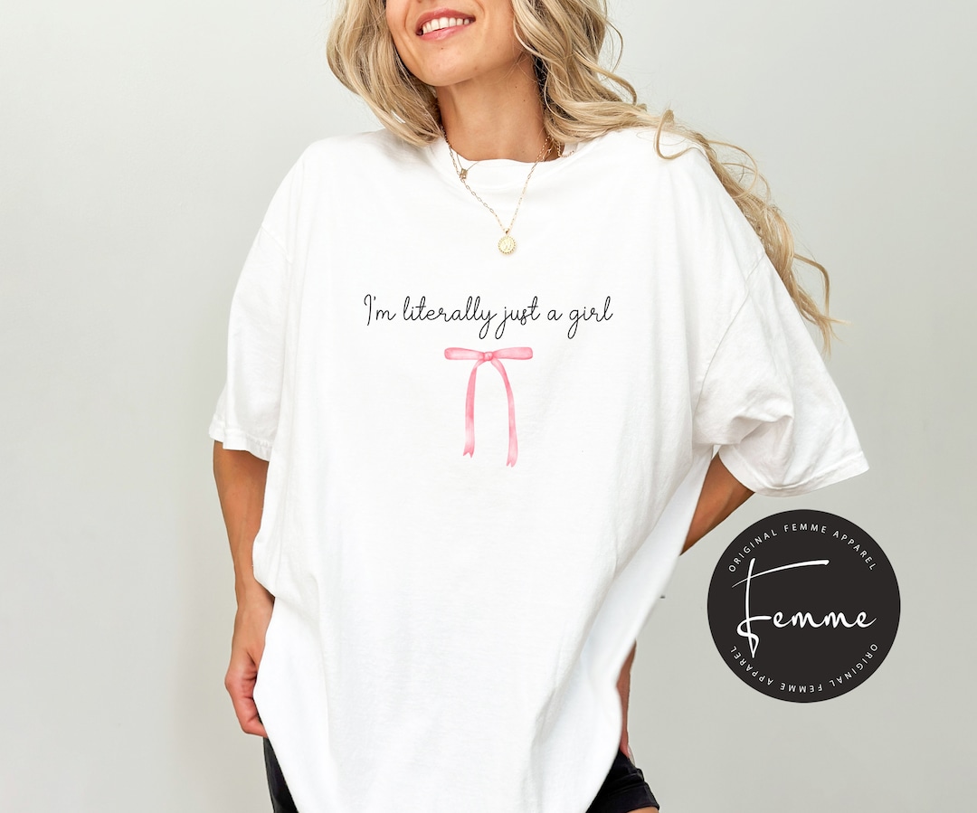 I'm Literally Just A Girl - Girly Girl Shirt - Just A Girl Tee - Funny ...