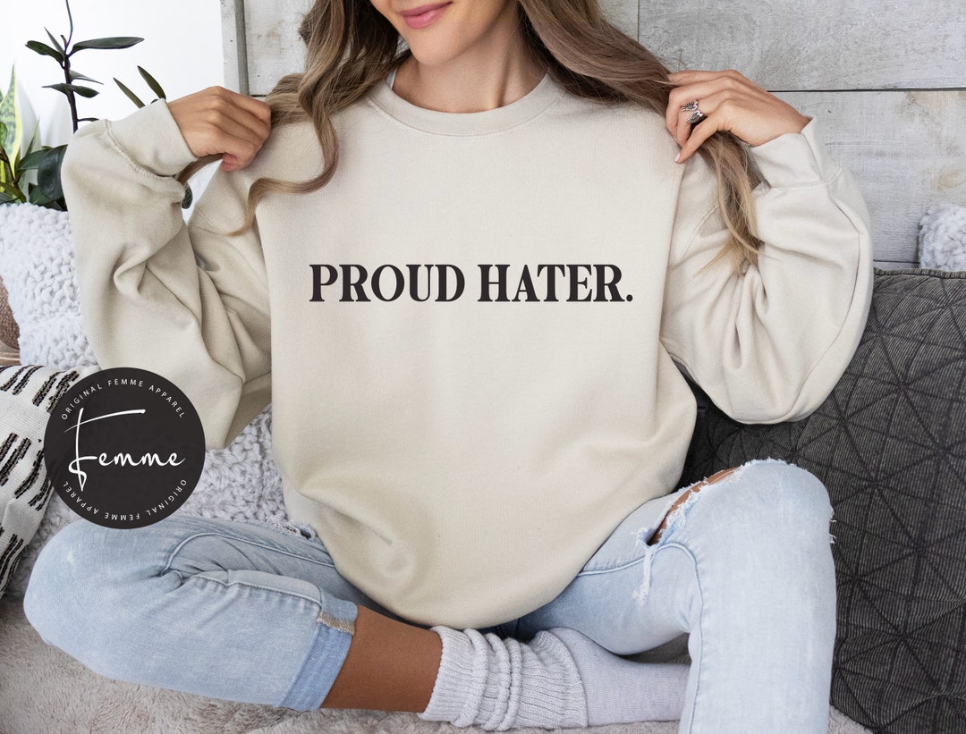 Proud Hater Sweatshirt - Adult Humor Sweatshirt - Gift for Best Friend ...